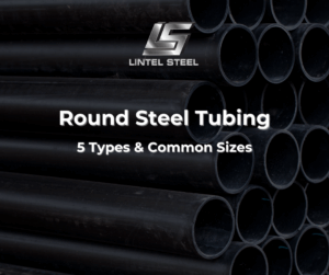Round Steel Tubing: 5 Types & Common Sizes
