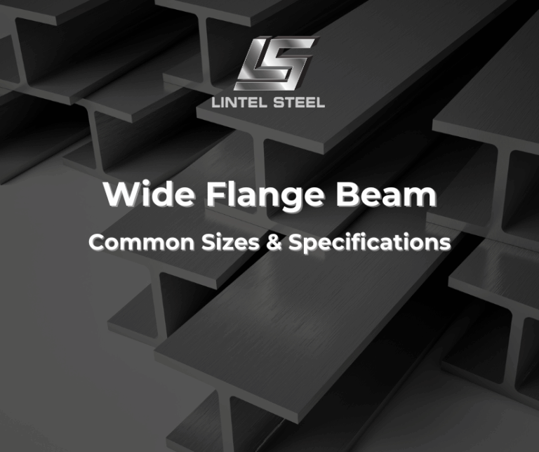 Wide Flange Beam – Common Sizes & Specifications